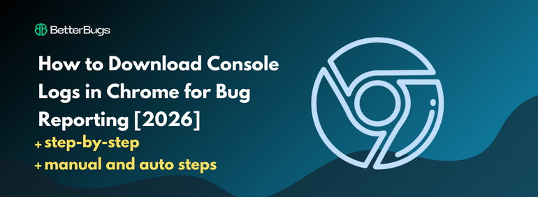 How to Download Console Logs in Chrome for Bug Reporting [2026]
