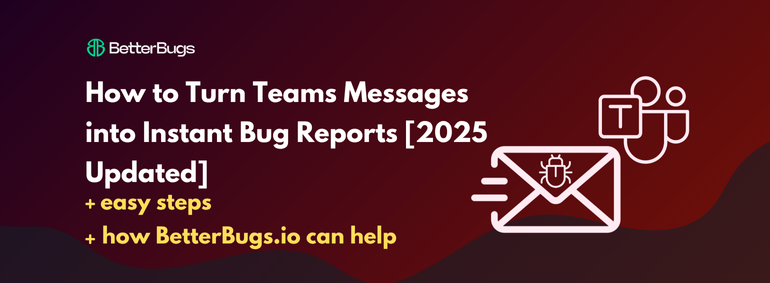 How to Turn Teams Messages into Instant Bug Reports [2025 Updated ...