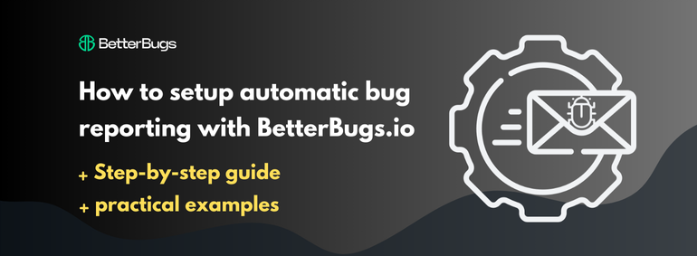 How to setup automatic bug reporting with BetterBugs.io